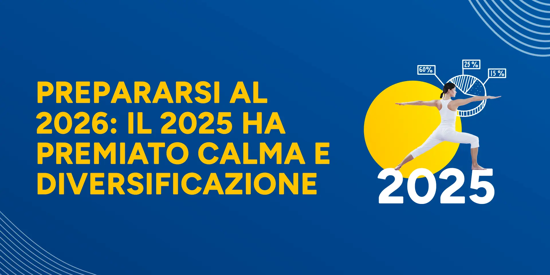 Prepararsi al 2026: il 2025 ha premiato con calma e diversificazione ...